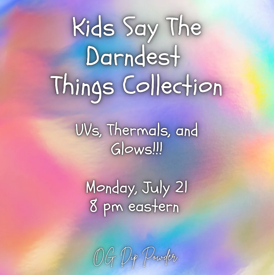 Kids Say The Darndest Things – OG Dip Powder